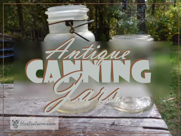 Antique Canning Jars - vintage Mason jars, pickle and preserve jars